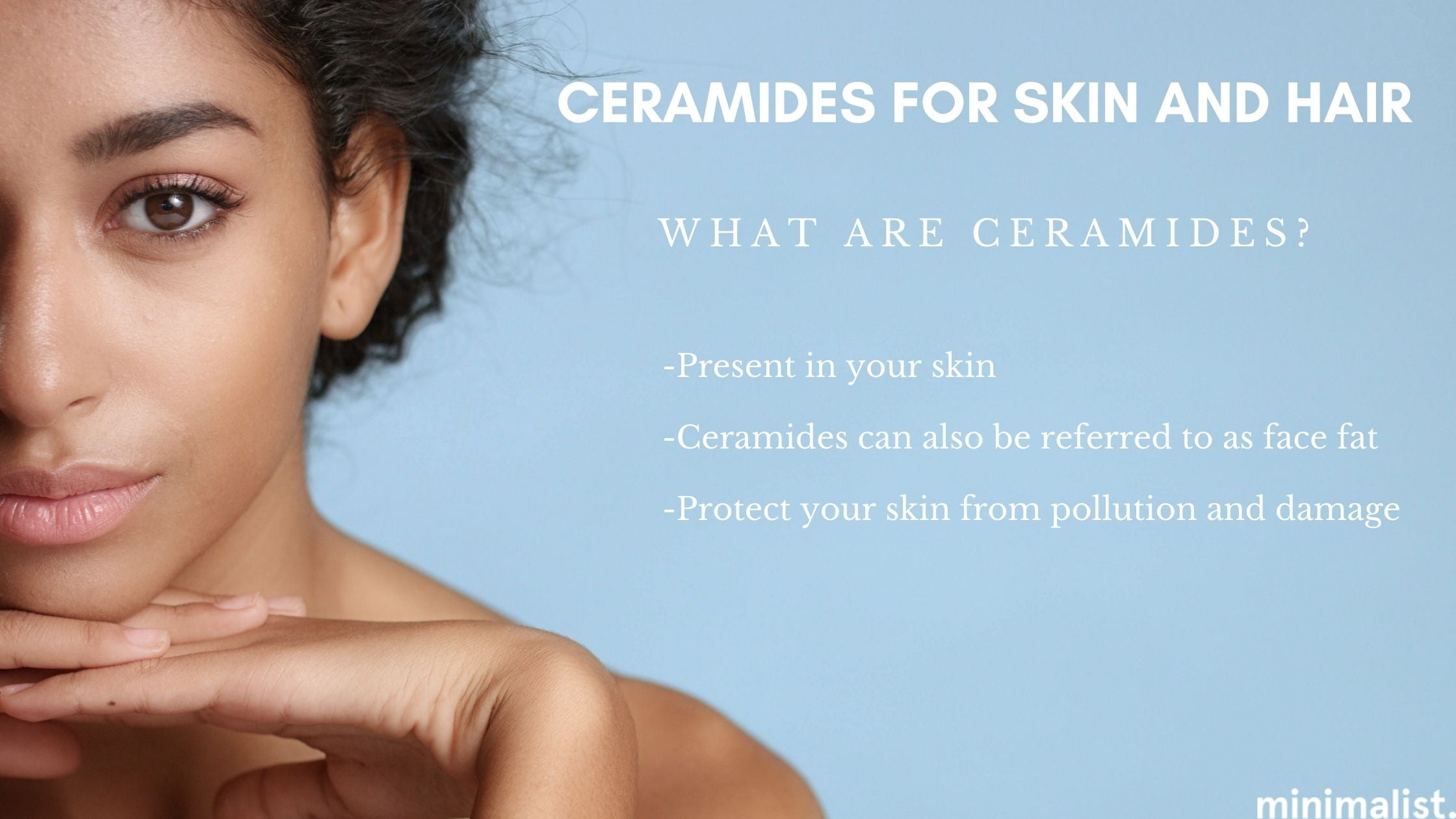 Ceramides for Skin and Hair: Benefits & Uses – Minimalist